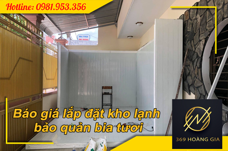 Báo giá lắp đặt kho lạnh bia tươi tại Hà Nội | 369 Hoàng Gia