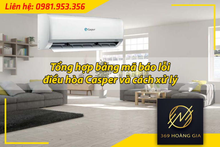 Tổng hợp bảng mã báo lỗi điều hòa Casper và cách xử lý | 369 Hoàng Gia